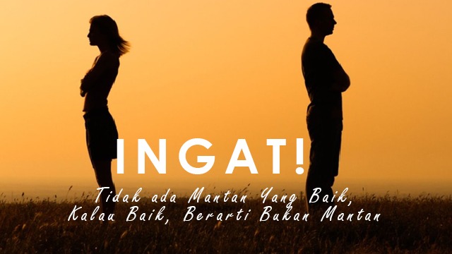 Mengapa Istilah Tidak Ada Mantan Yang Baik Seringkali Muncul - Habadaily